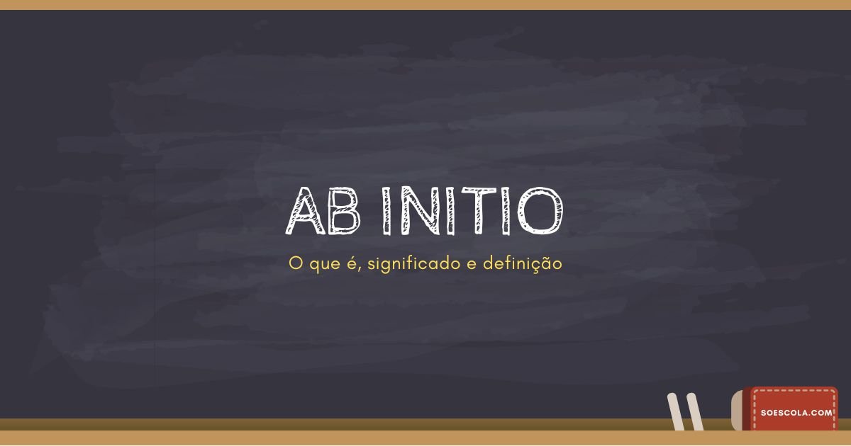 Ab initio: O que é, significado, definição. - SÓ ESCOLA